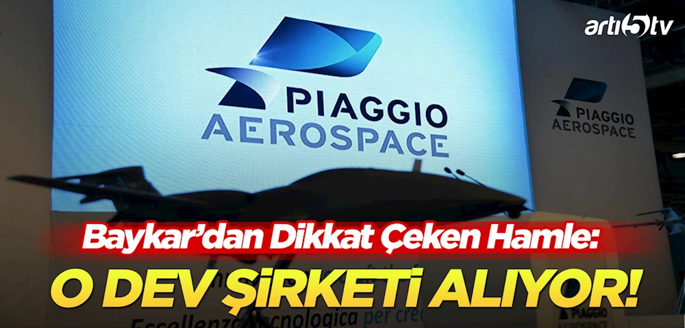 Baykar, İtalyan Havacılık Devi Piaggio Aerospace’i Satın Aldı